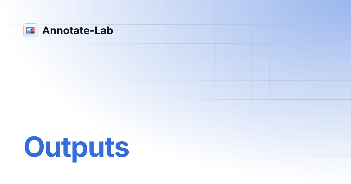Outputs | Annotate-Lab