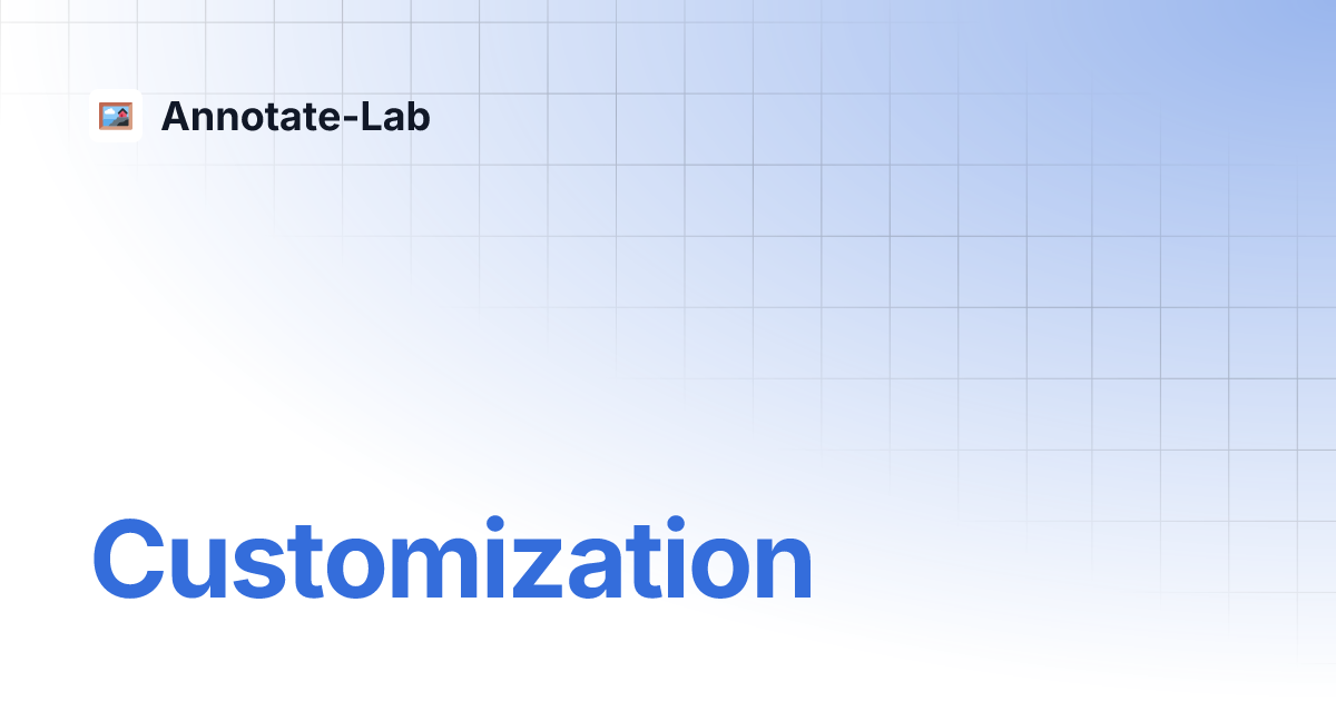 Customization | Annotate-Lab Customization | Annotate-Lab